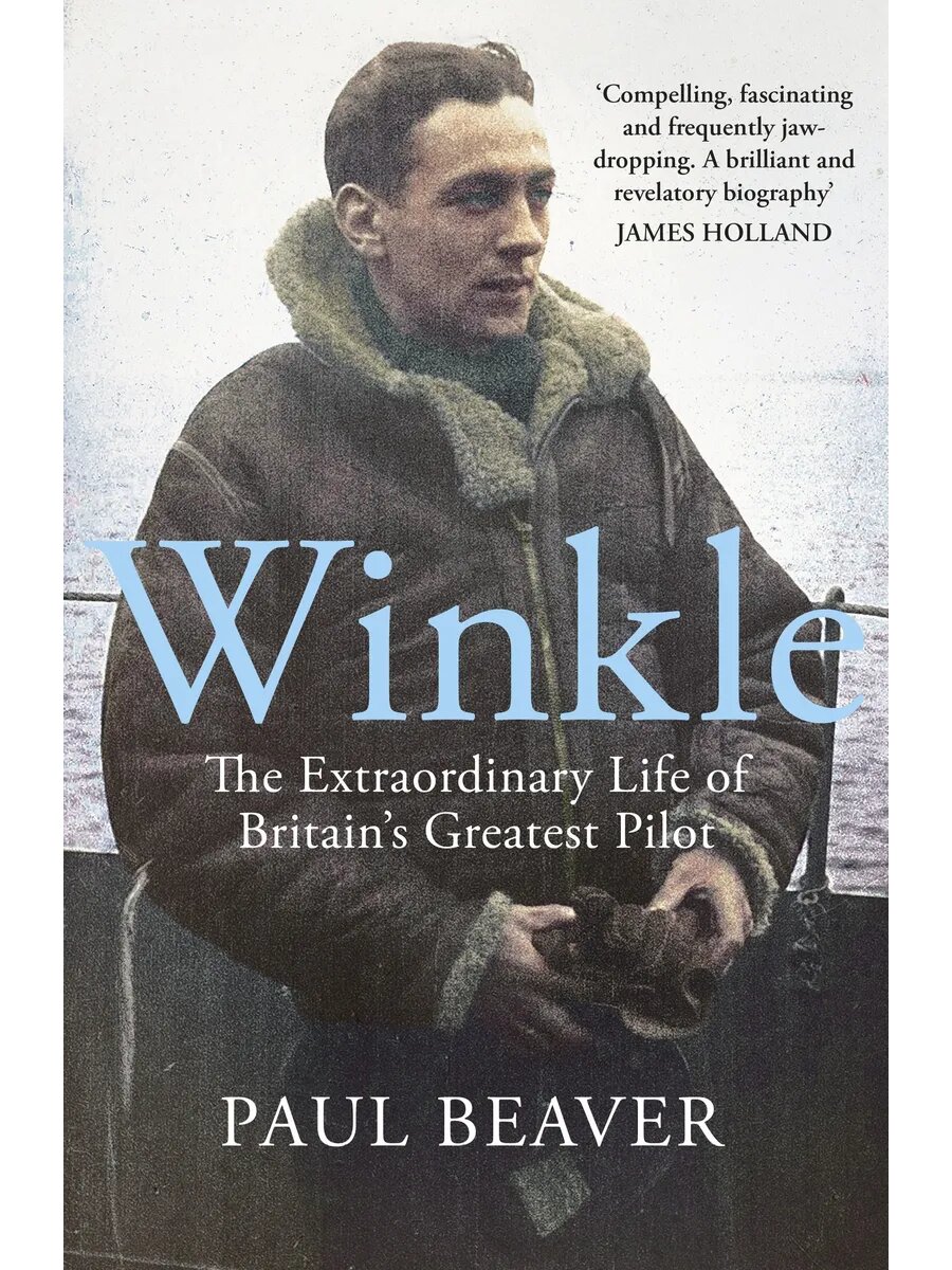 Winkle. The Extraordinary Life of Britain’s Greatest Pilot
