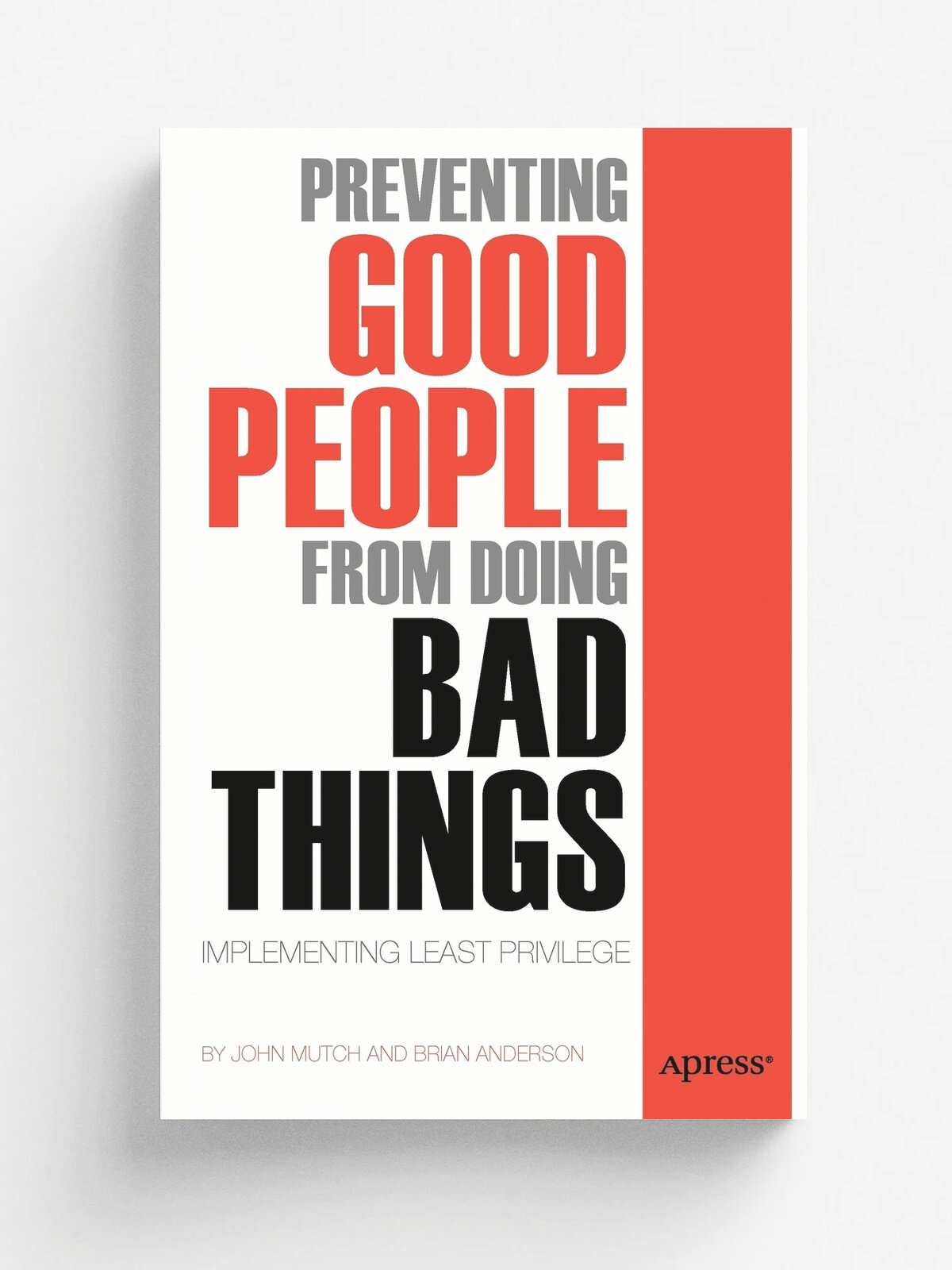 Preventing Good People From Doing Bad Things. Implementing Least Privilege