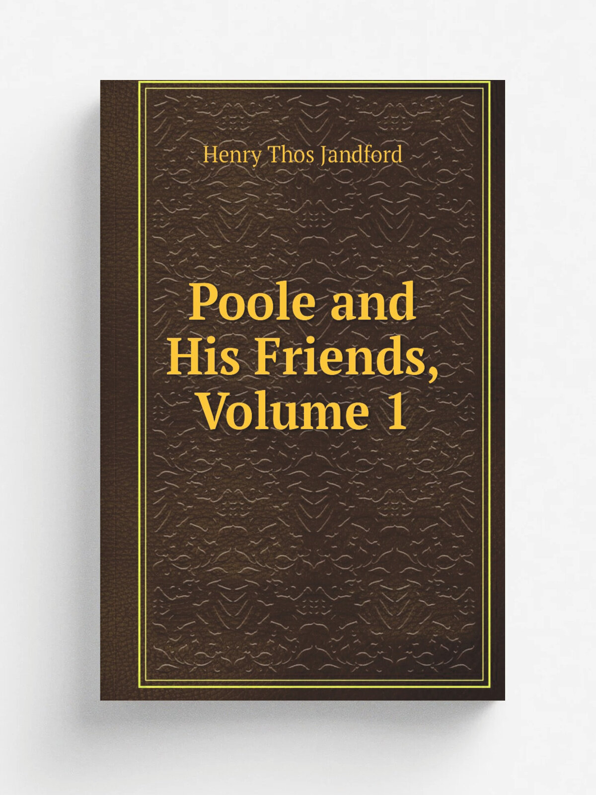 Poole and His Friends, Volume 1 | Henry Thos Jandford | Репринт