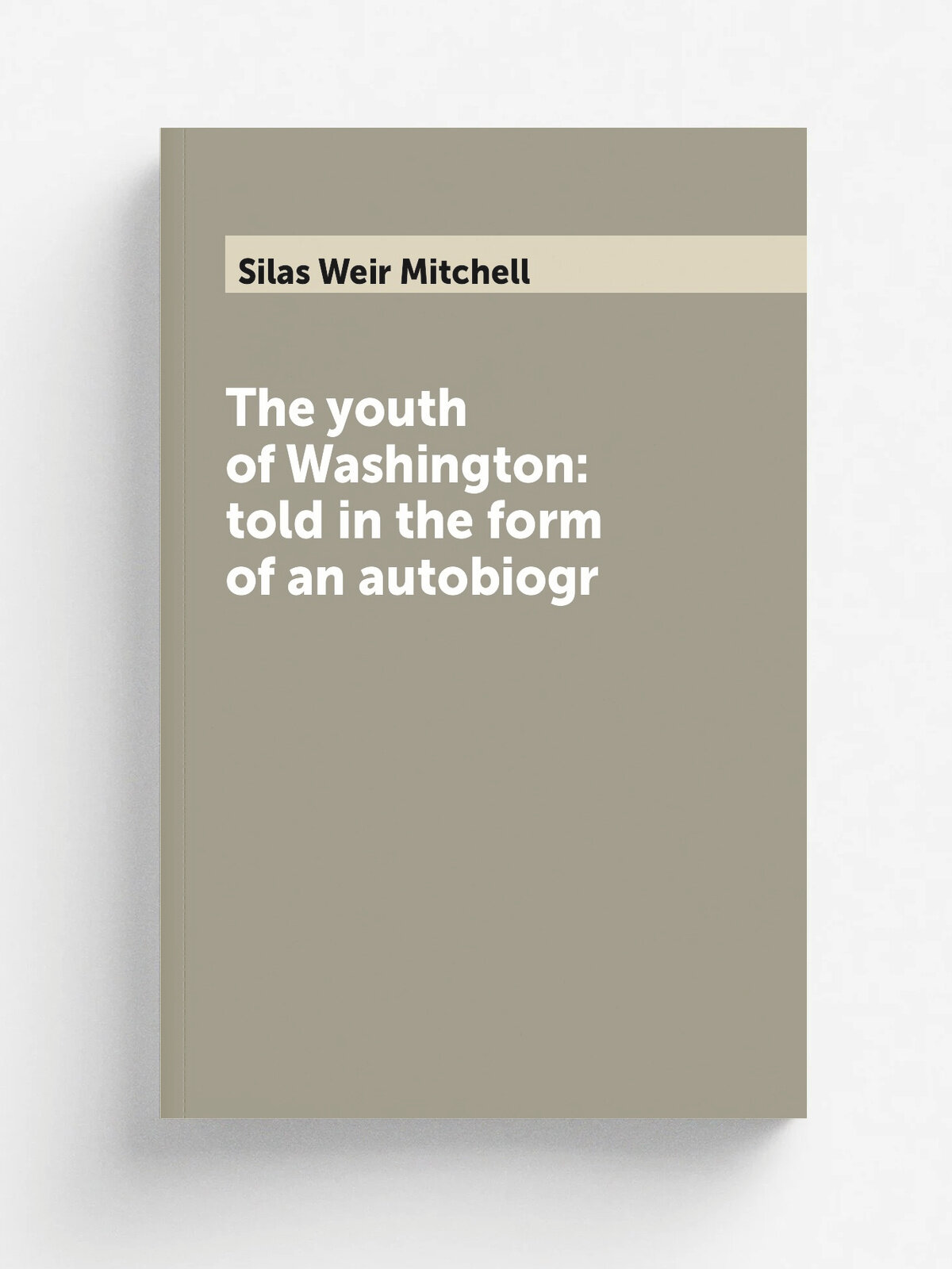 The youth of Washington: told in the form of an autobiogr