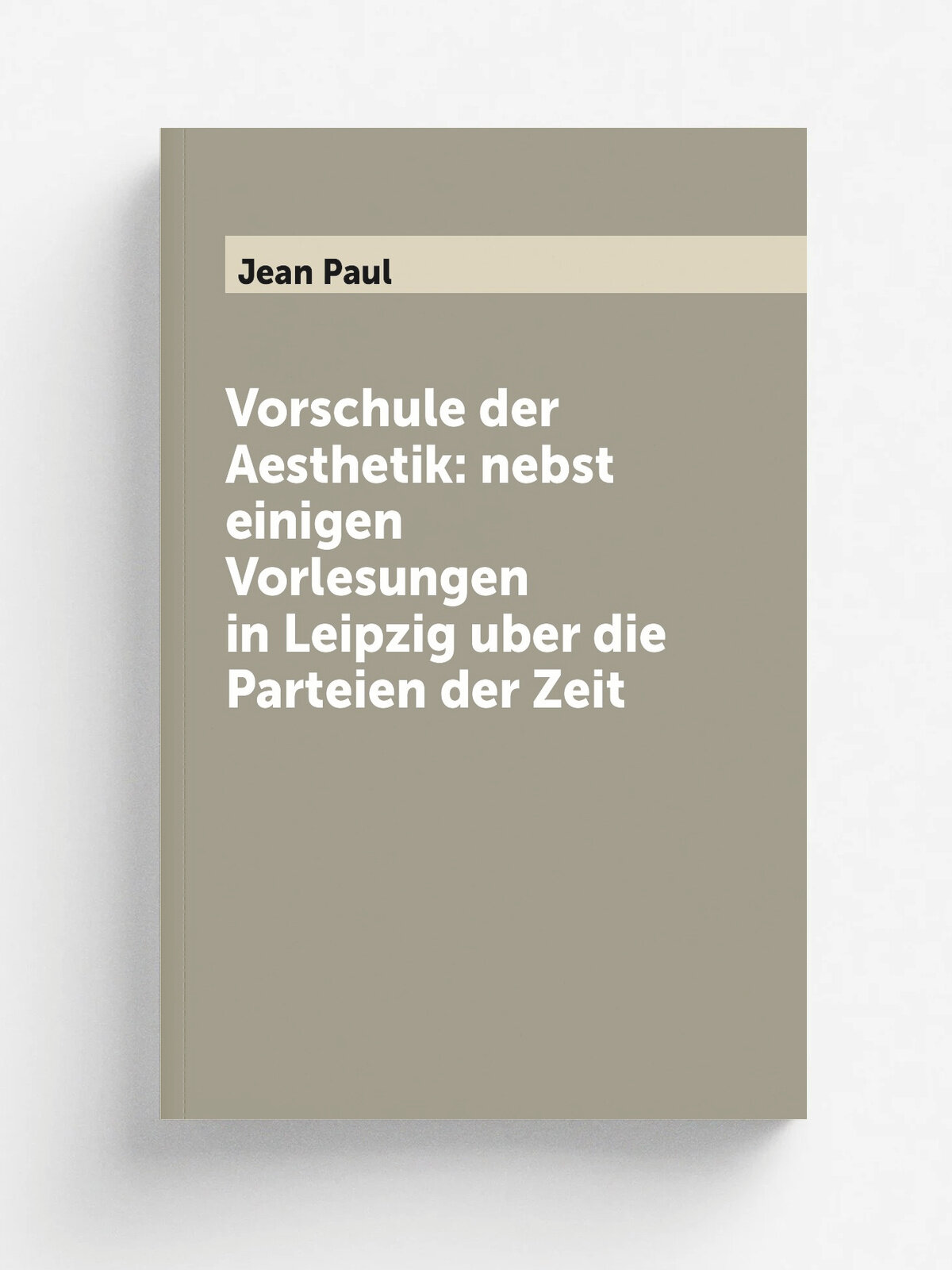 Vorschule der Aesthetik: nebst einigen Vorlesungen in Leipzig uber die Parteien der Zeit