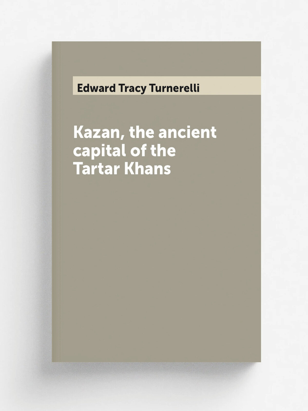 Kazan, the ancient capital of the Tartar Khans