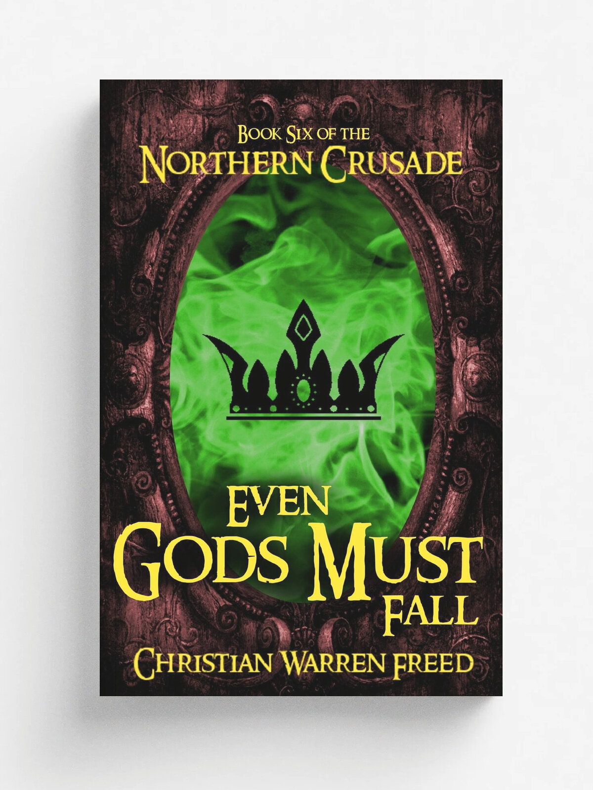 Even Gods Must Fall. Book VI of the Northern Crusade