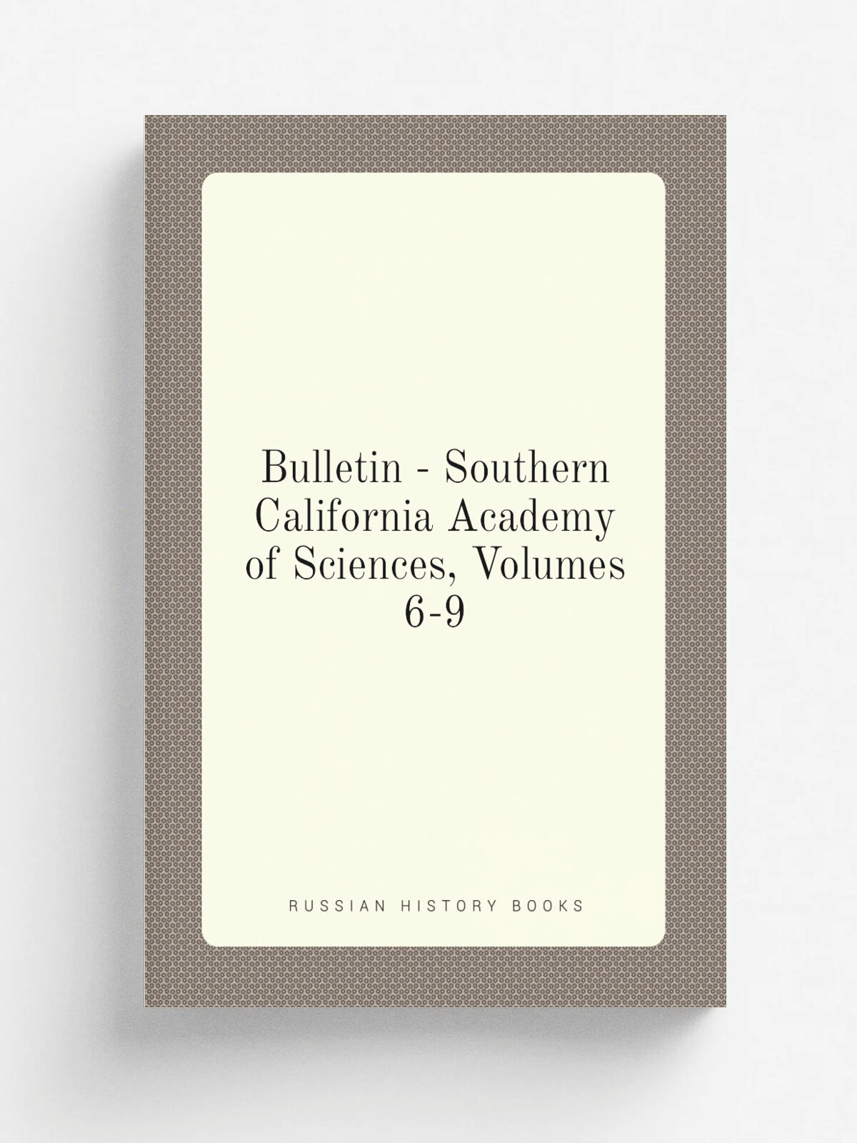 Bulletin - Southern California Academy of Sciences, Volumes 6-9