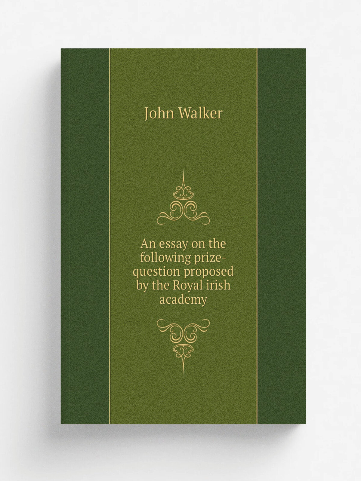 An essay on the following prize-question proposed by the Royal irish academy