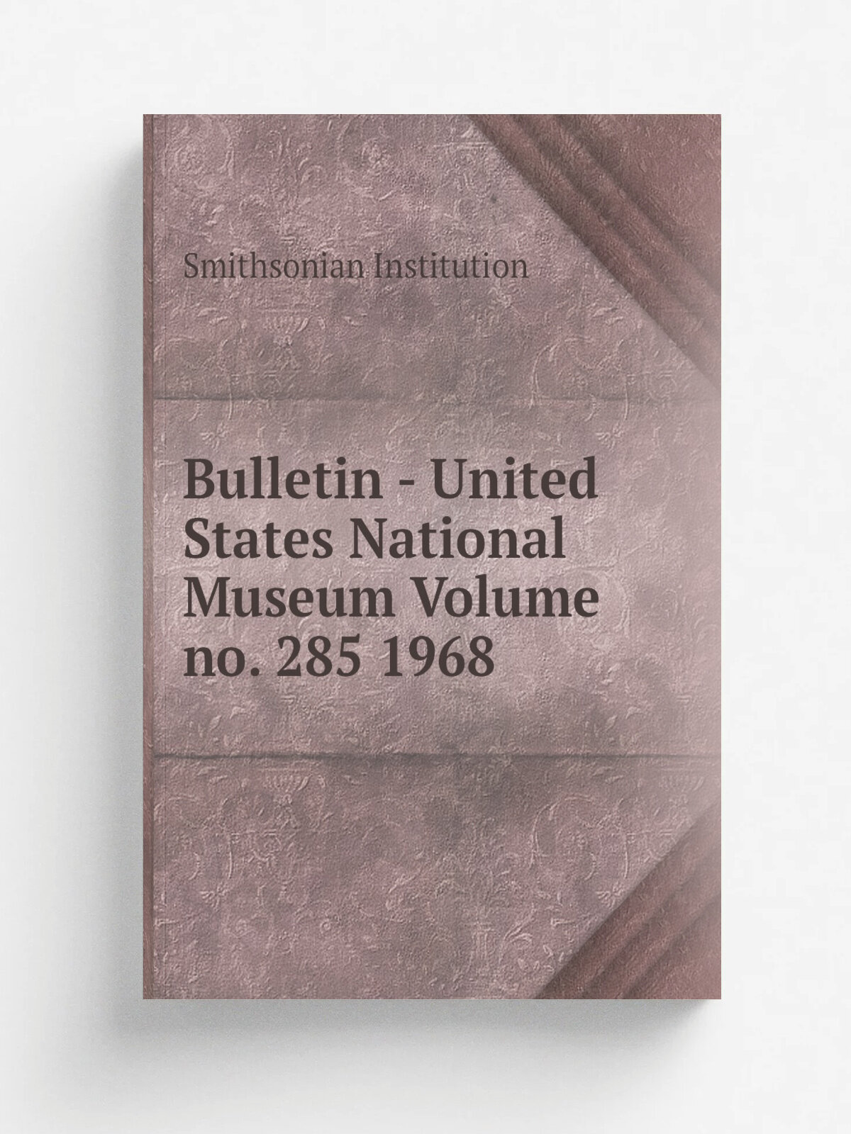 Bulletin - United States National Museum Volume no. 285 1968