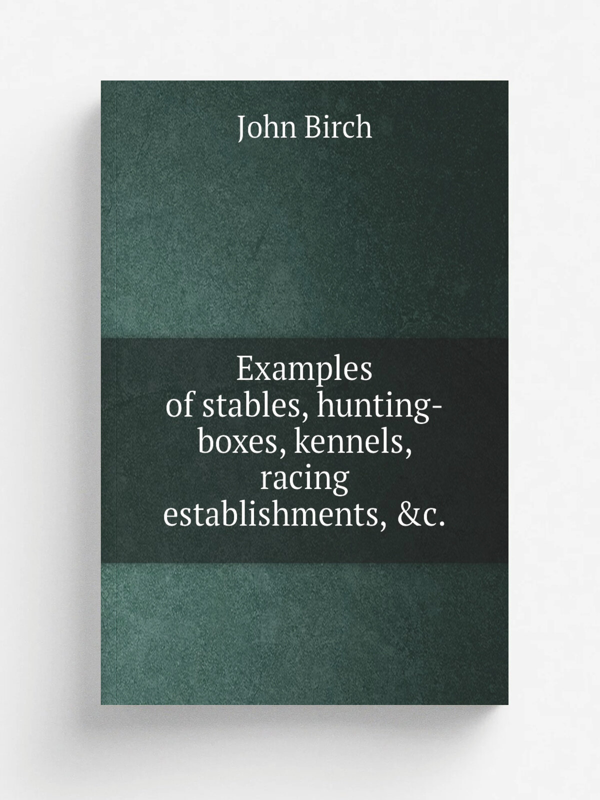 Examples of stables, hunting-boxes, kennels, racing establishments, &c.