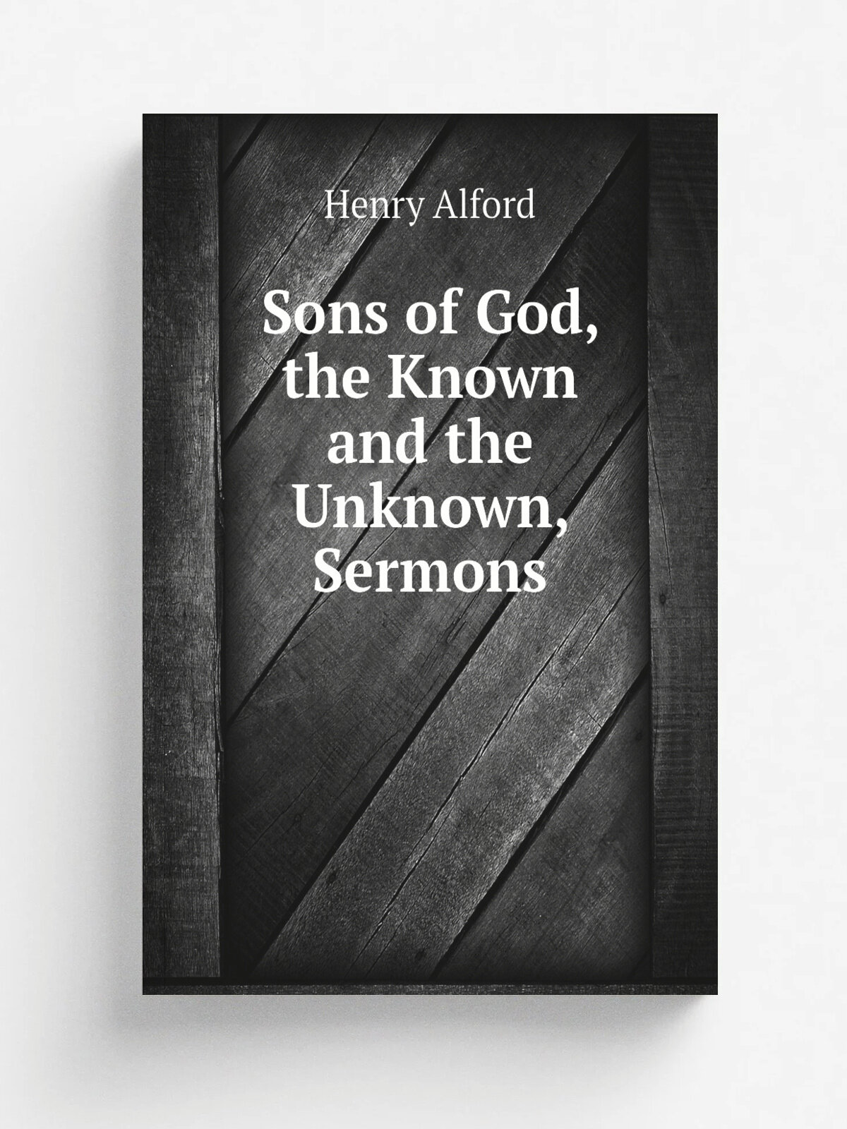 Sons of God, the Known and the Unknown, Sermons | Henry Alford | Репринт