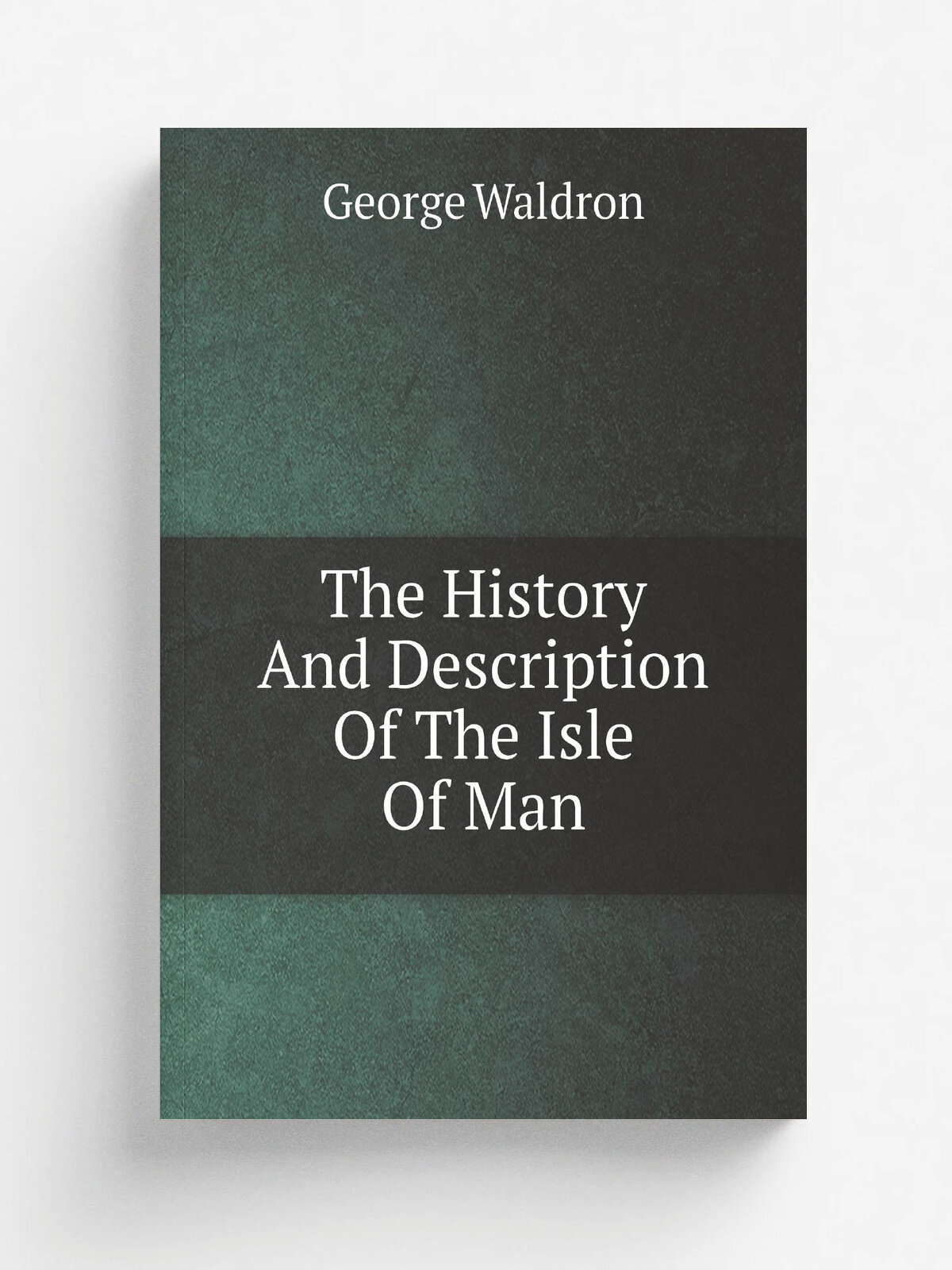 The History And Description Of The Isle Of Man
