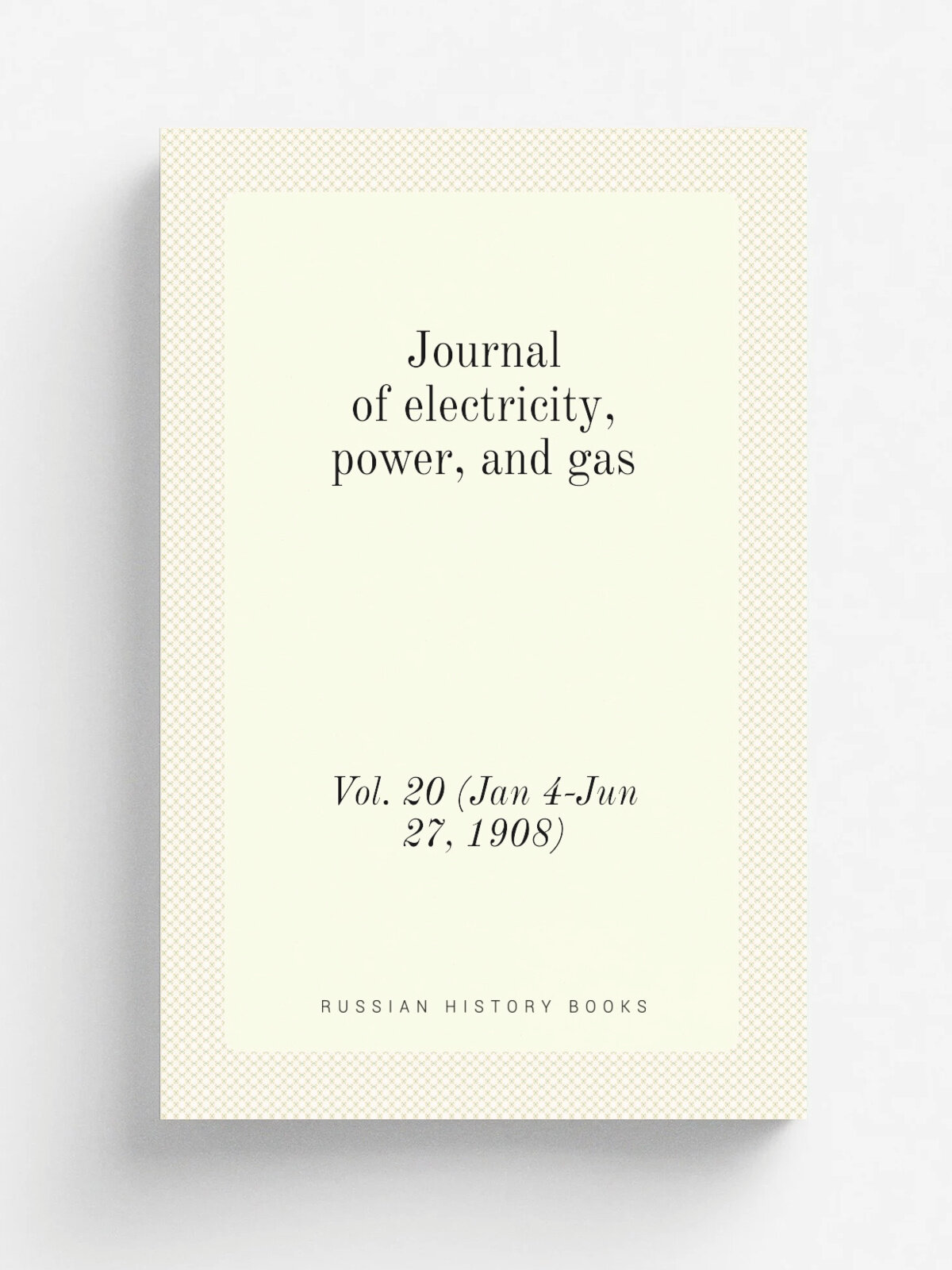 Journal of electricity, power, and gas. Vol. 20 (Jan 4-Jun 27, 1908)