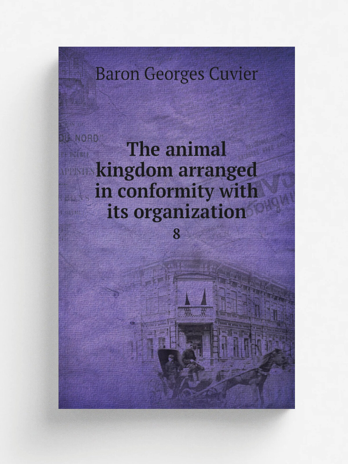The animal kingdom arranged in conformity with its organization. 8