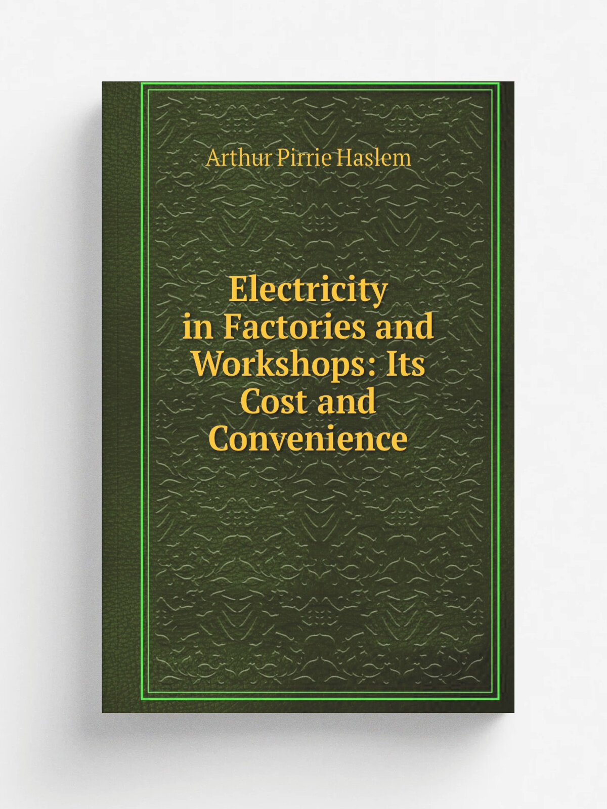 Electricity in Factories and Workshops: Its Cost and Convenience
