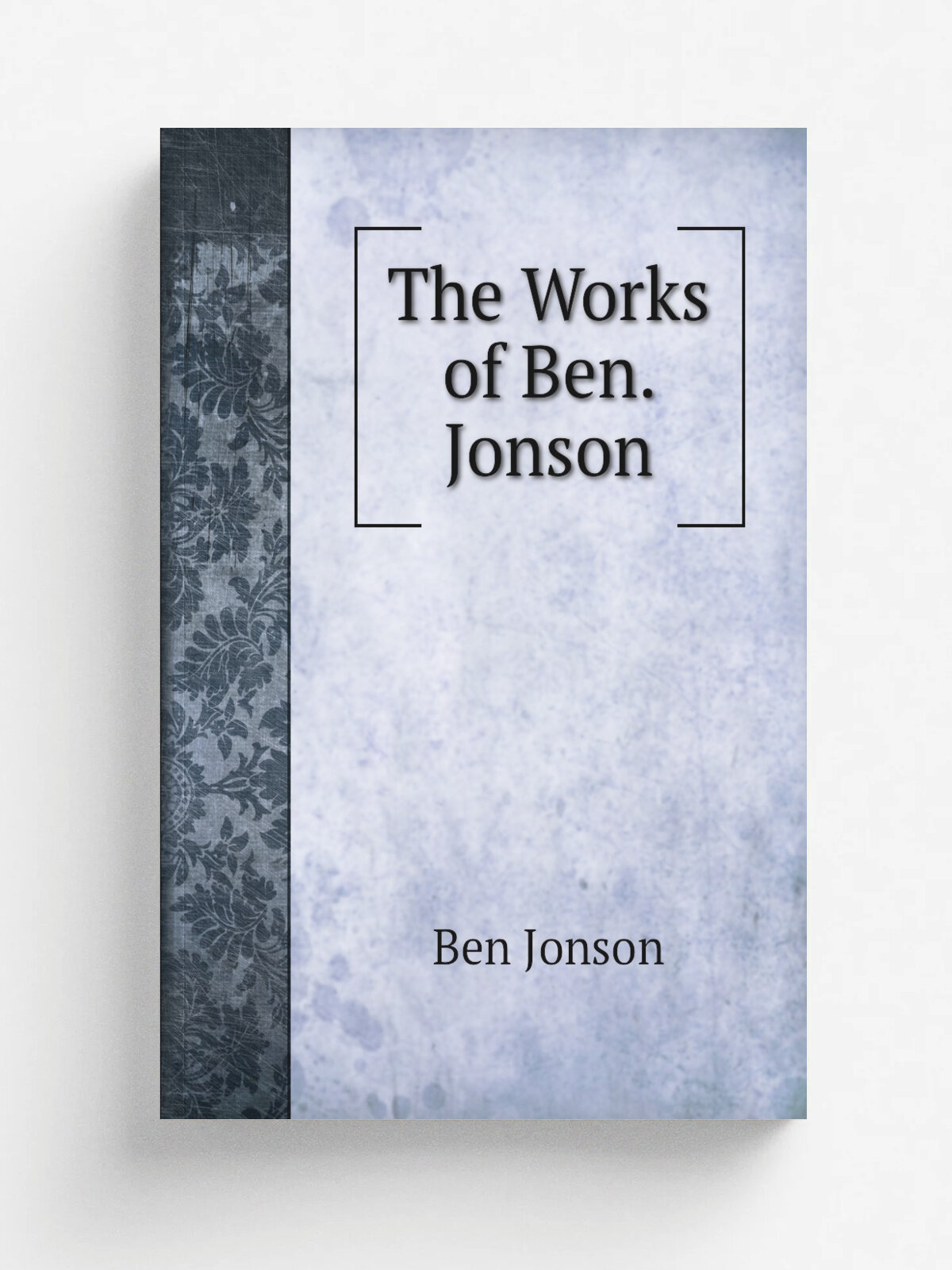 The Works of Ben. Jonson