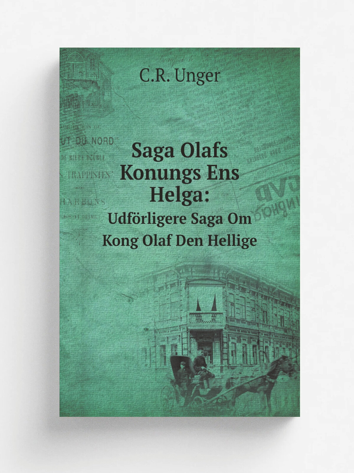 Saga Olafs Konungs Ens Helga: Udf.rligere Saga Om Kong Olaf Den Hellige (Icelandic Edition)