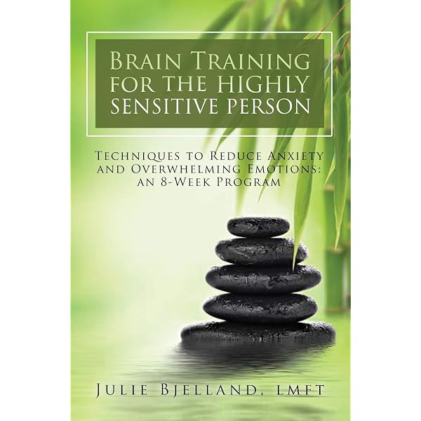Brain Training For The Highly Sensitive Person: Techniques To Reduce Anxiety and Overwhelming Emotions: An 8-Week Program，Reprinted paperback book