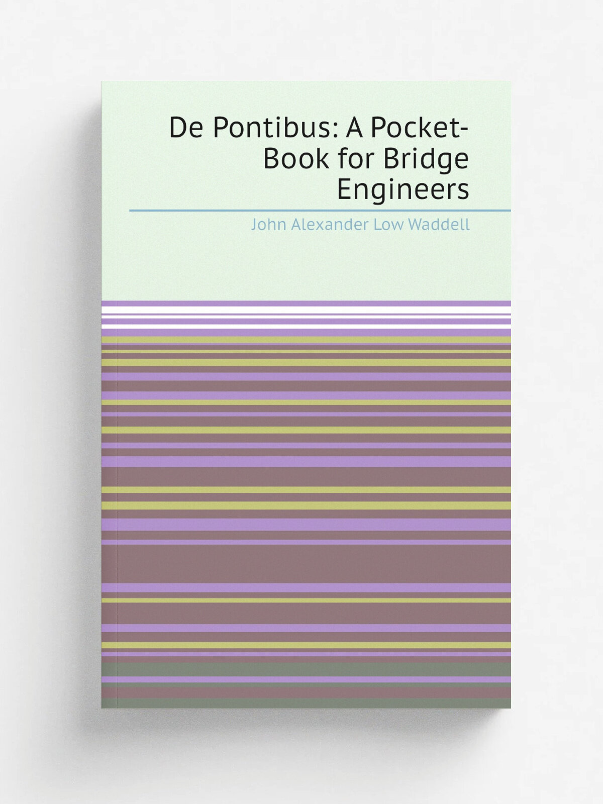 De Pontibus: A Pocket-Book for Bridge Engineers