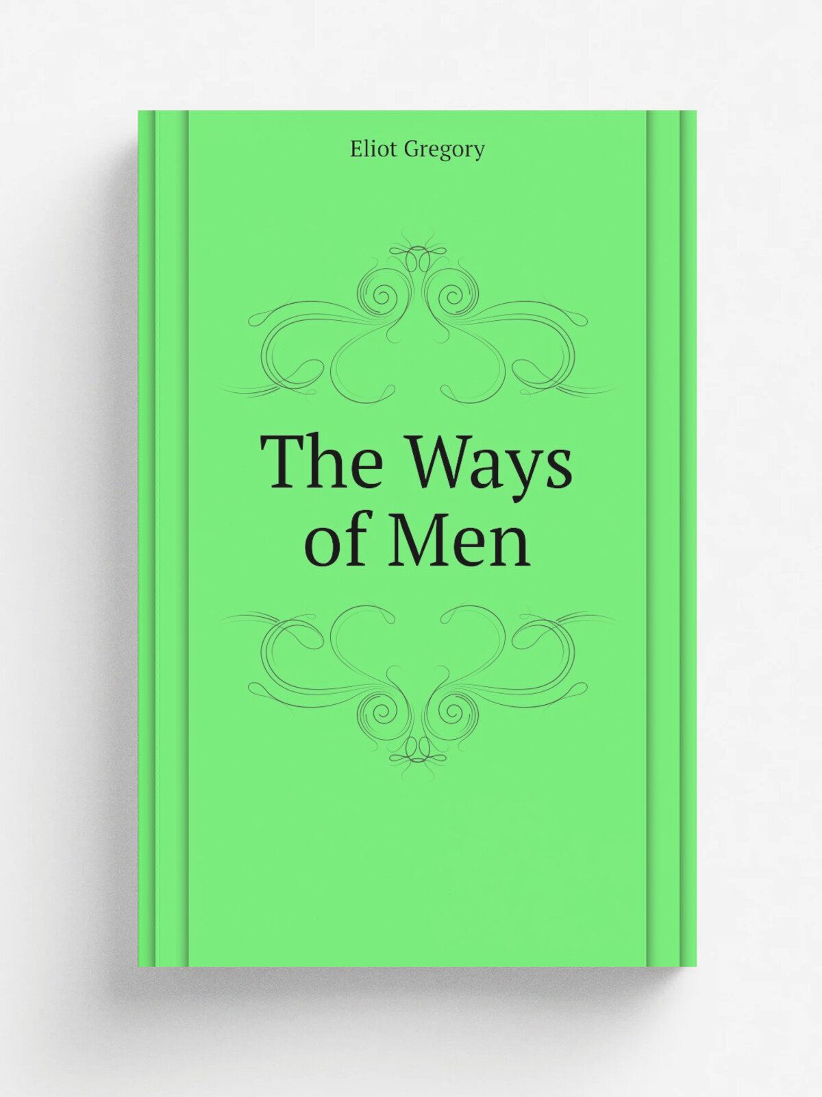 The Ways of Men | Eliot Gregory | 1764 | New York, C. Scribner's sons | Репринт