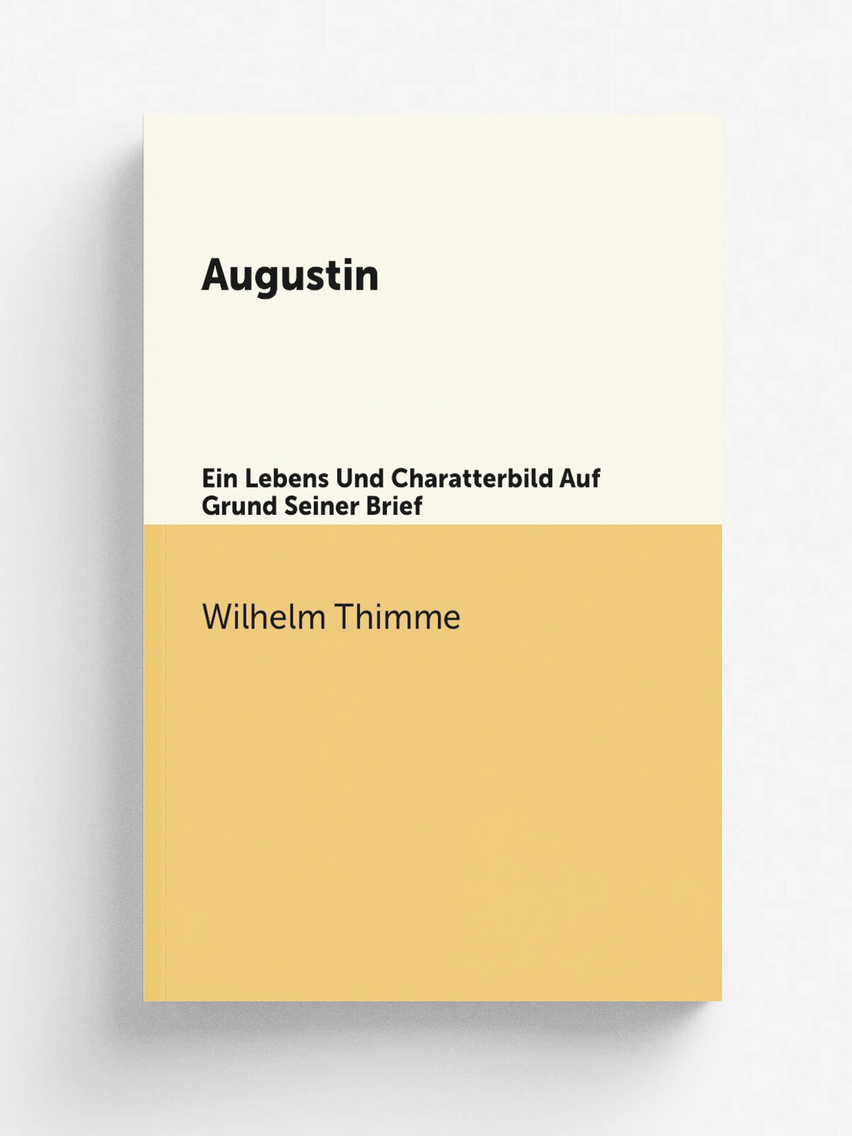 Augustin. Ein Lebens Und Charatterbild Auf Grund Seiner Brief