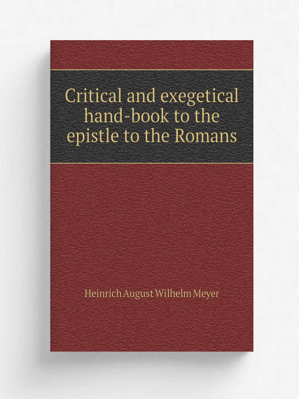 Critical and exegetical hand-book to the epistle to the Romans