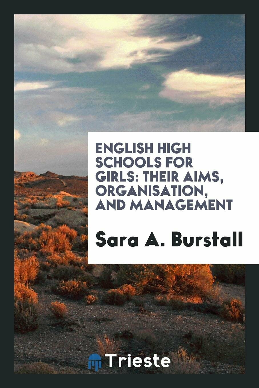 English High Schools for Girls. Their Aims, Organisation, and Management