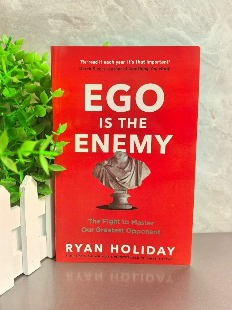 Ego is the Enemy -Ryan Holiday