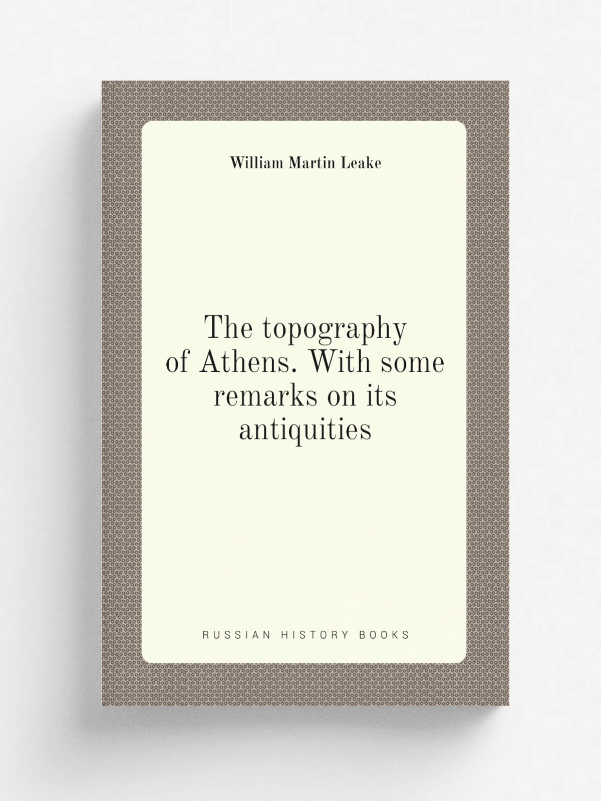 The topography of Athens. With some remarks on its antiquities
