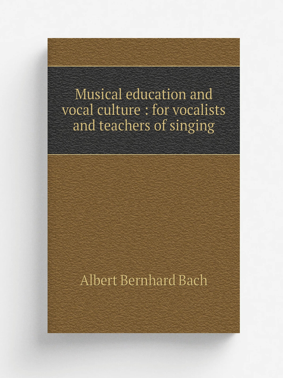 Musical education and vocal culture : for vocalists and teachers of singing