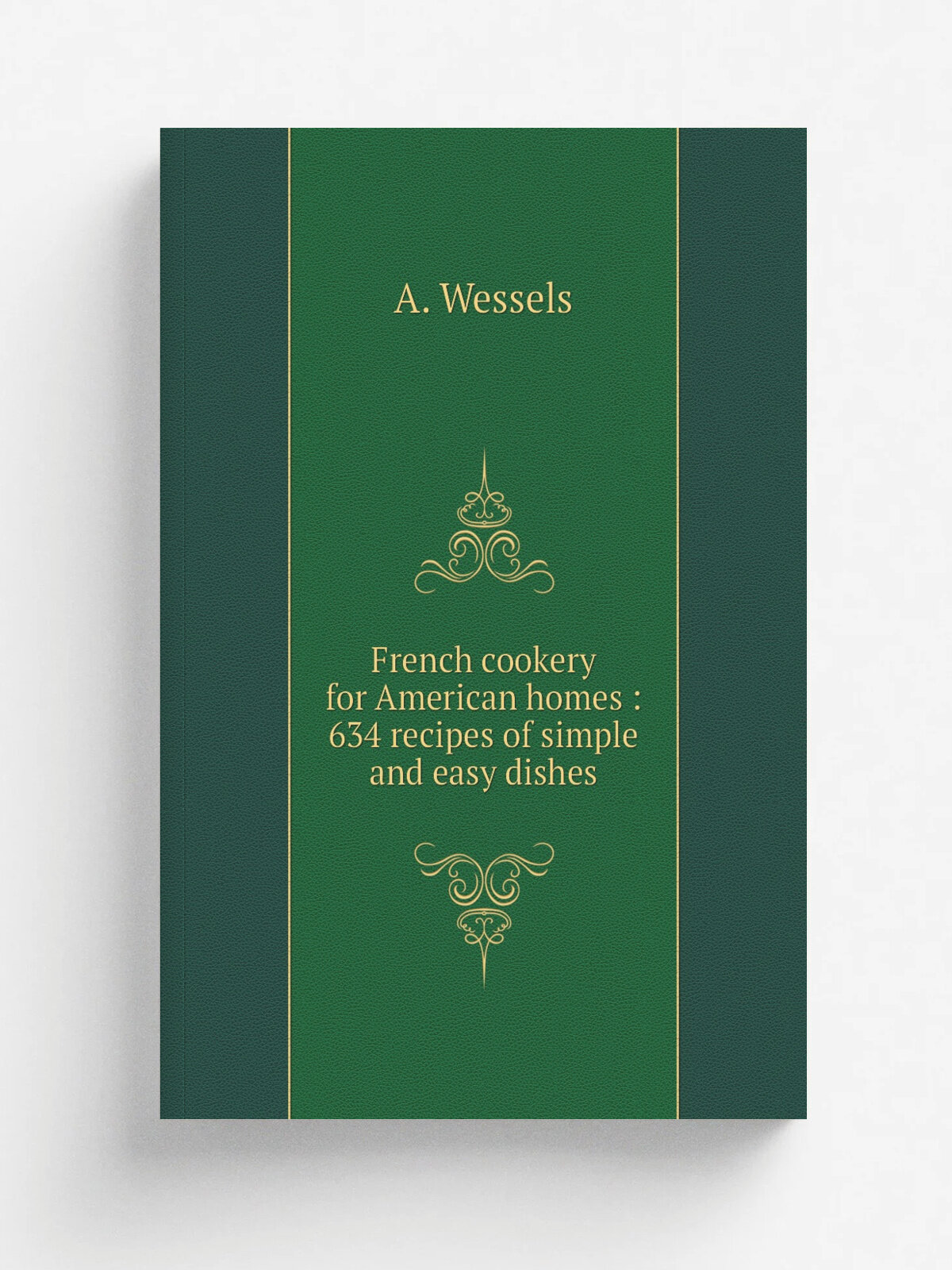 French cookery for American homes : 634 recipes of simple and easy dishes