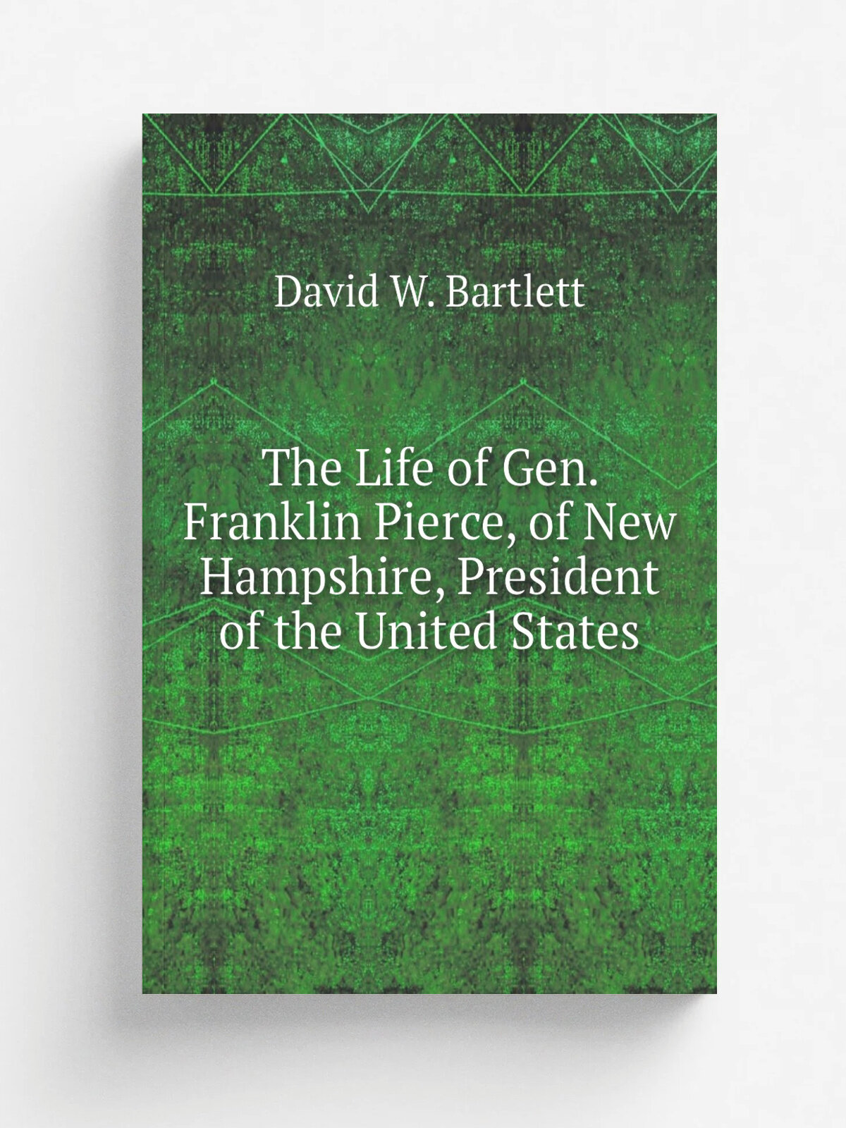 The Life of Gen. Franklin Pierce, of New Hampshire, President of the United States