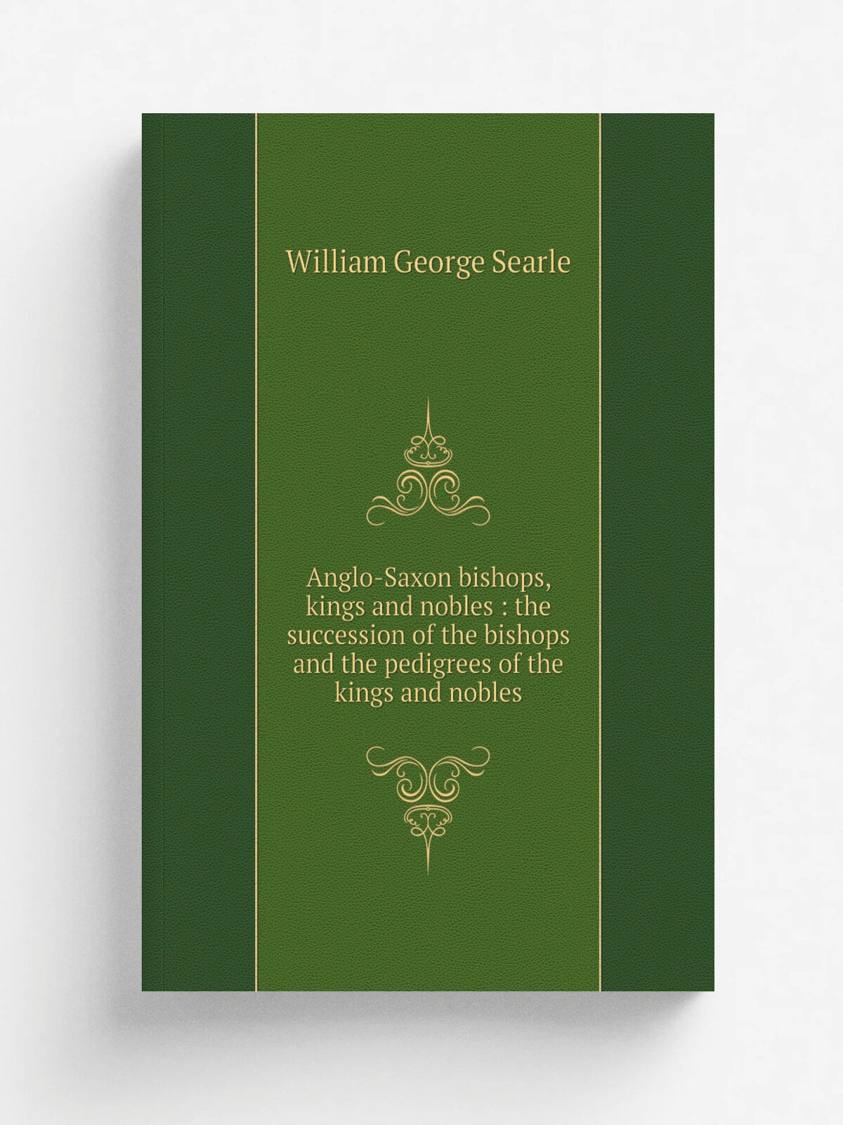Anglo-Saxon bishops, kings and nobles : the succession of the bishops and the pedigrees of the kings and nobles
