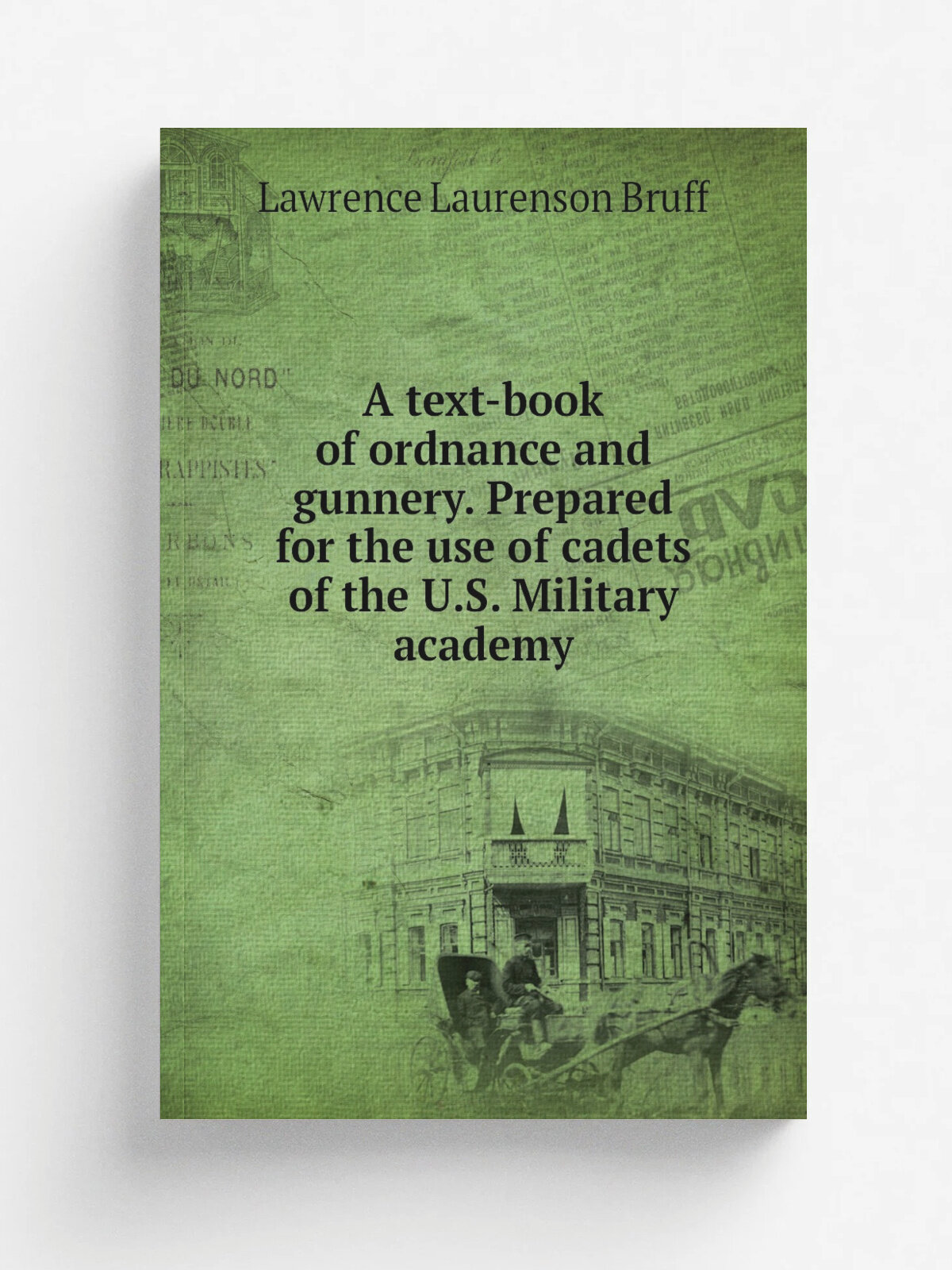 A text-book of ordnance and gunnery. Prepared for the use of cadets of the U.S. Military academy