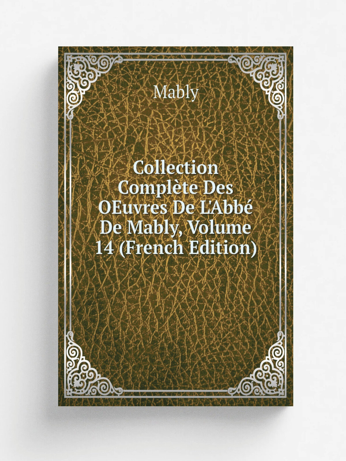 Collection Compl.te Des OEuvres De L'Abb. De Mably, Volume 14 (French Edition) | Mably | Репринт