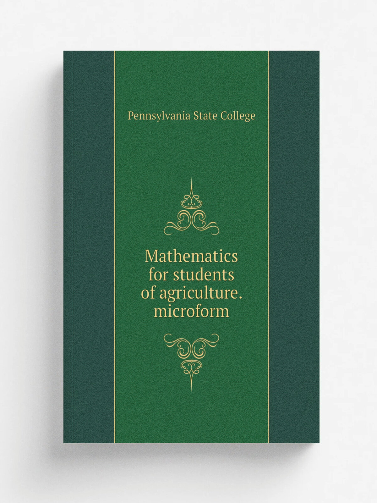 Mathematics for students of agriculture. microform | Pennsylvania State College | 1925 | . University Park, Pa. : Pennsylvania State College | Репринт