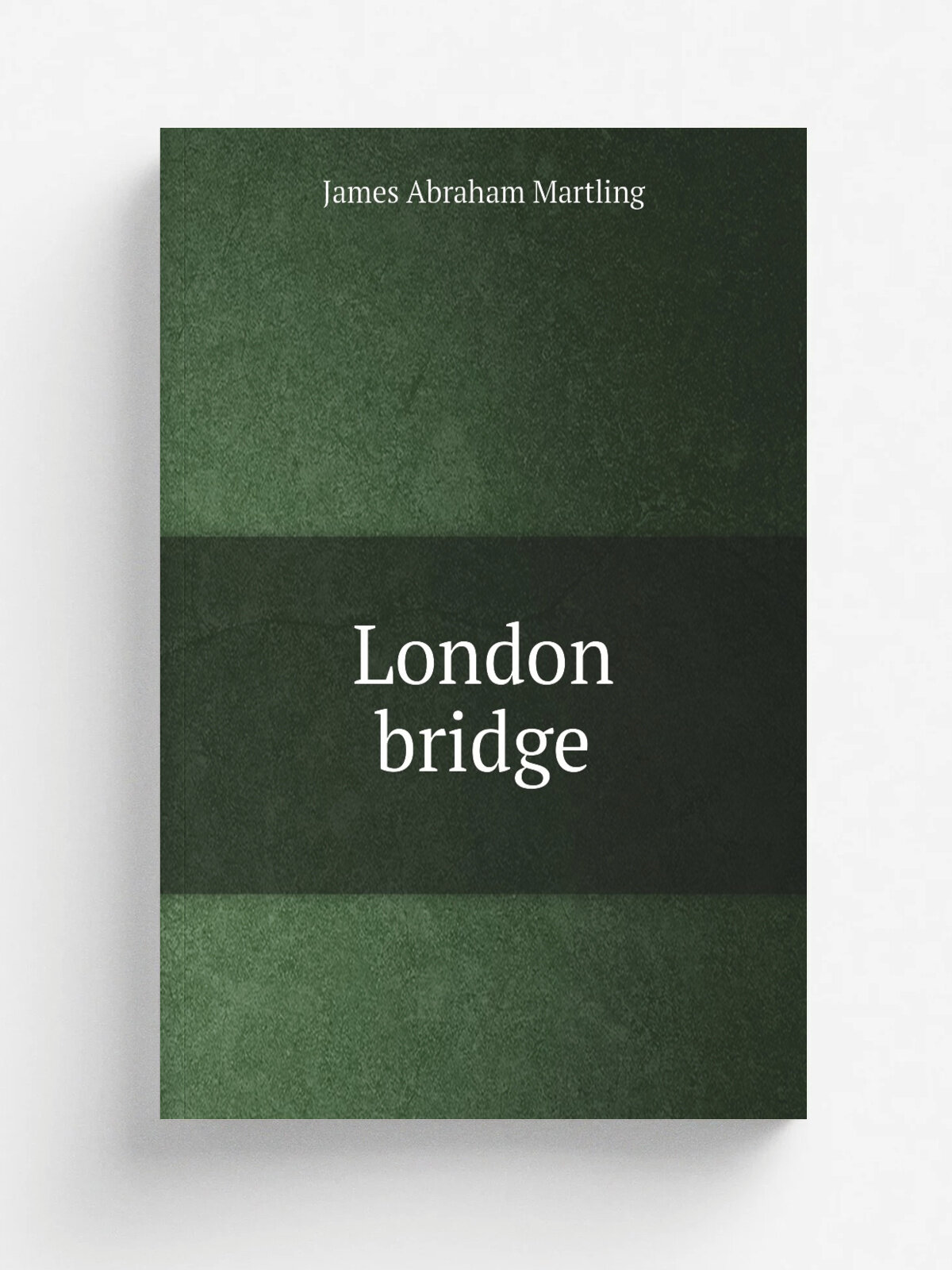 London bridge | James Abraham Martling | 1881 | Boston, J. H. Earle | Репринт