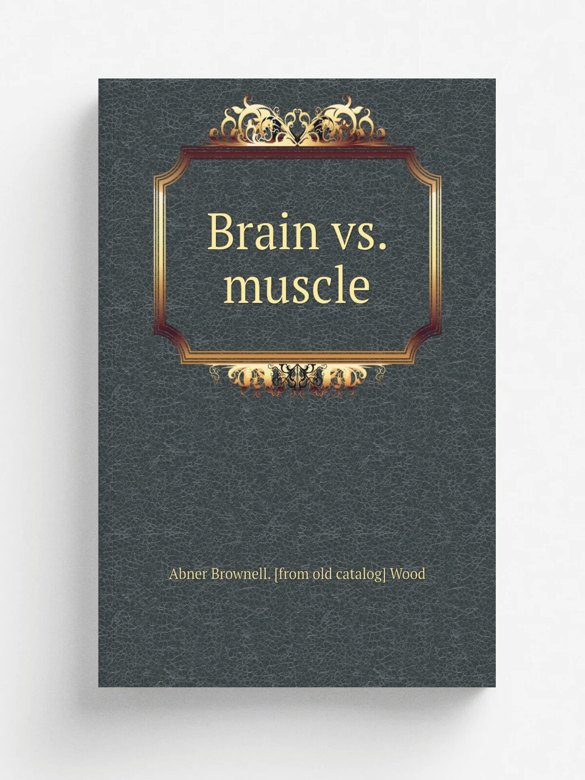 Brain vs. muscle | Abner Brownell. . from old catalog. Wood | Репринт