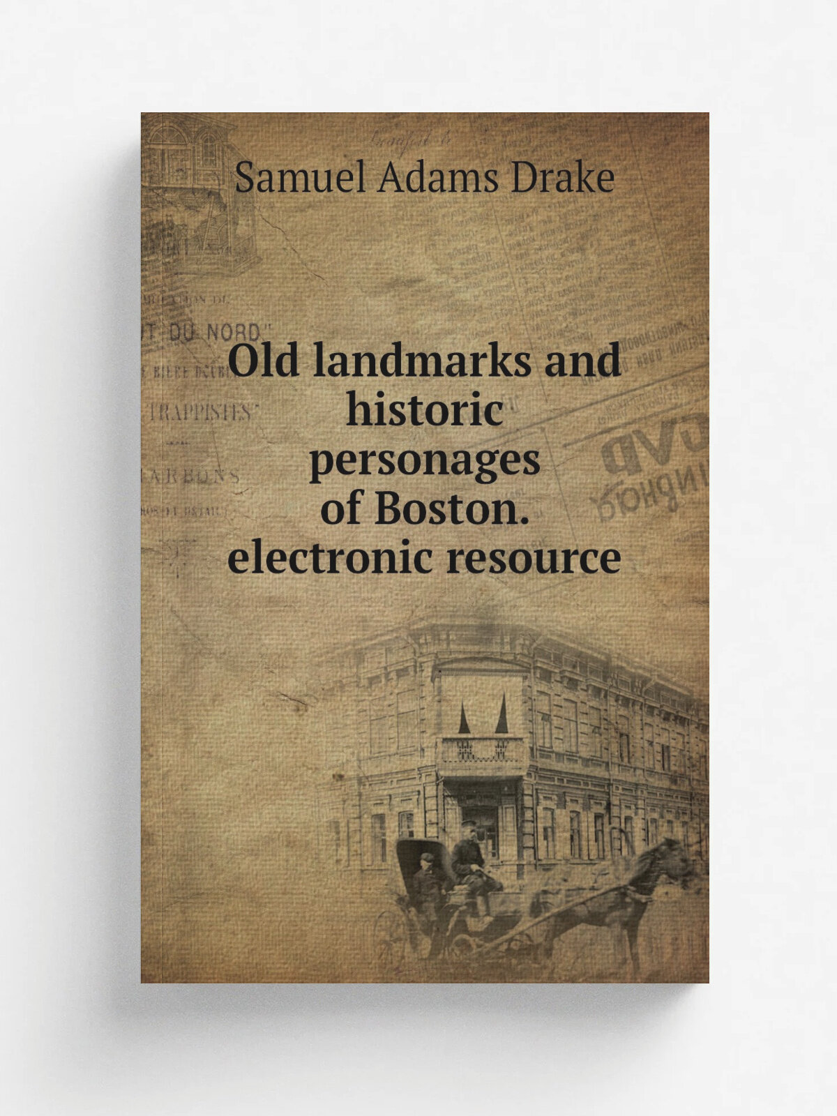 Old landmarks and historic personages of Boston. electronic resource
