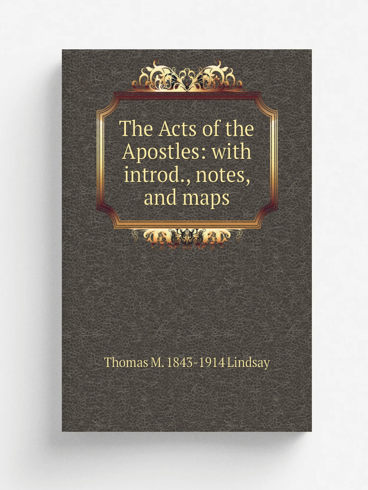 The Acts of the Apostles: with introd, notes, and maps