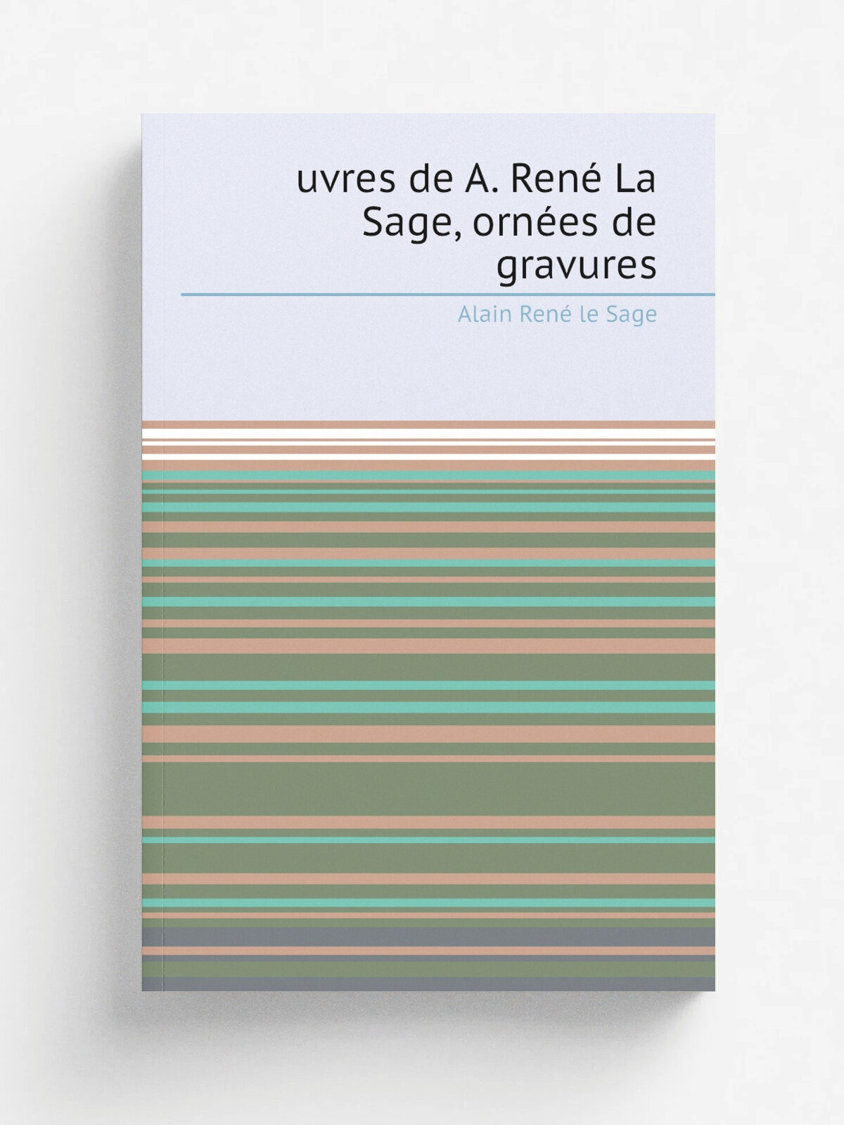 Uvres de A. Ren. La Sage, orn.es de gravures | Alain Ren. le Sage | 1828 | Paris, . Ledoux | Репринт