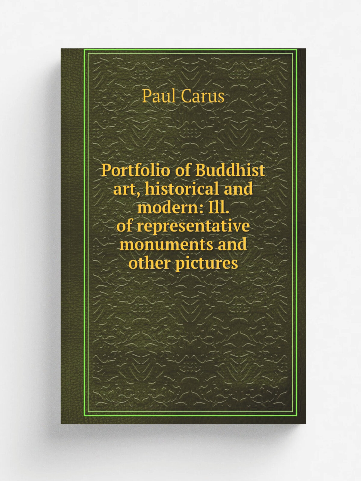 Portfolio of Buddhist art, historical and modern: Ill. of representative monuments and other pictures