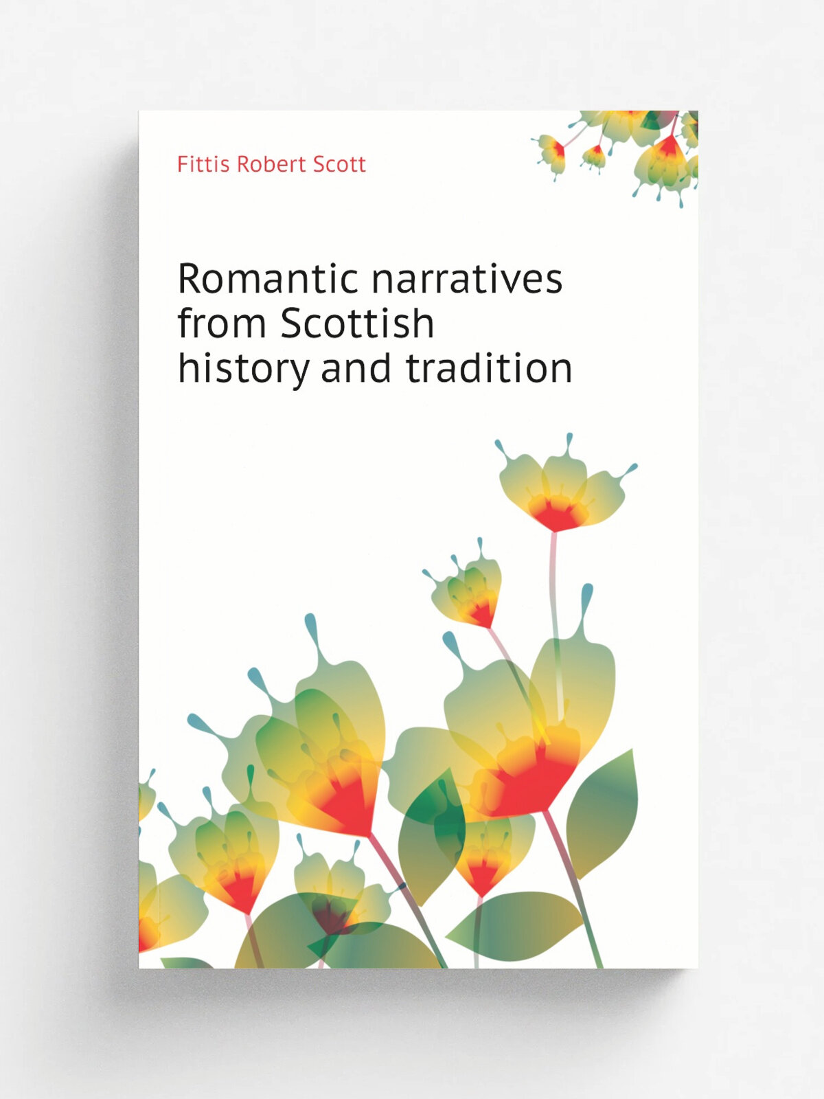 Romantic narratives from Scottish history and tradition | Fittis Robert Scott | Репринт
