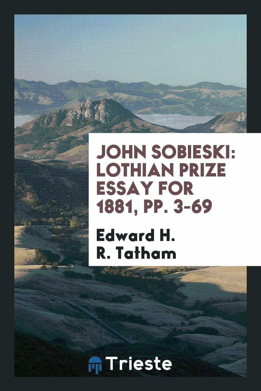 John Sobieski. Lothian Prize Essay for 1881, pp. 3-69