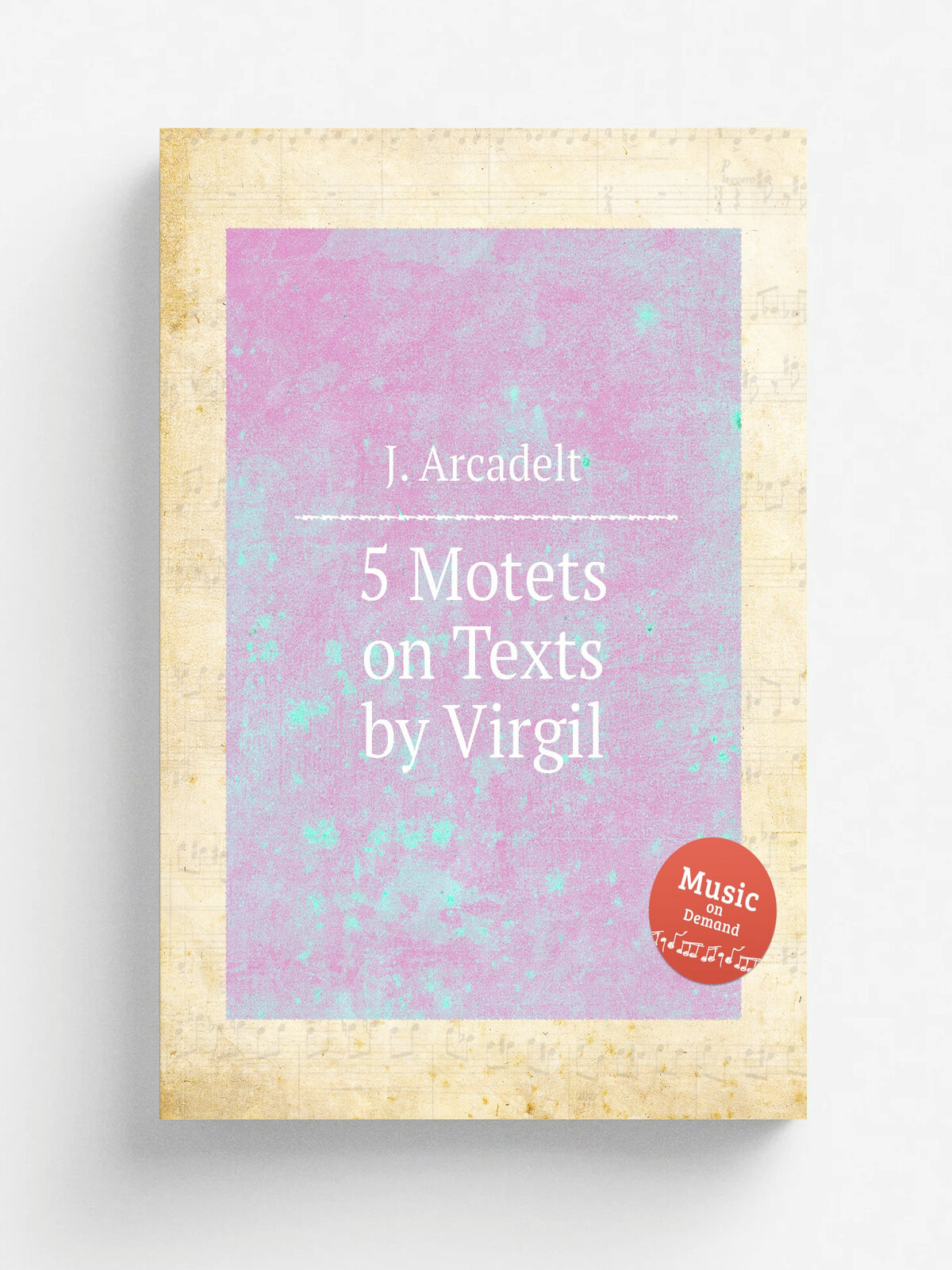 5 Motets on Texts by Virgil | J. Arcadelt | Репринт