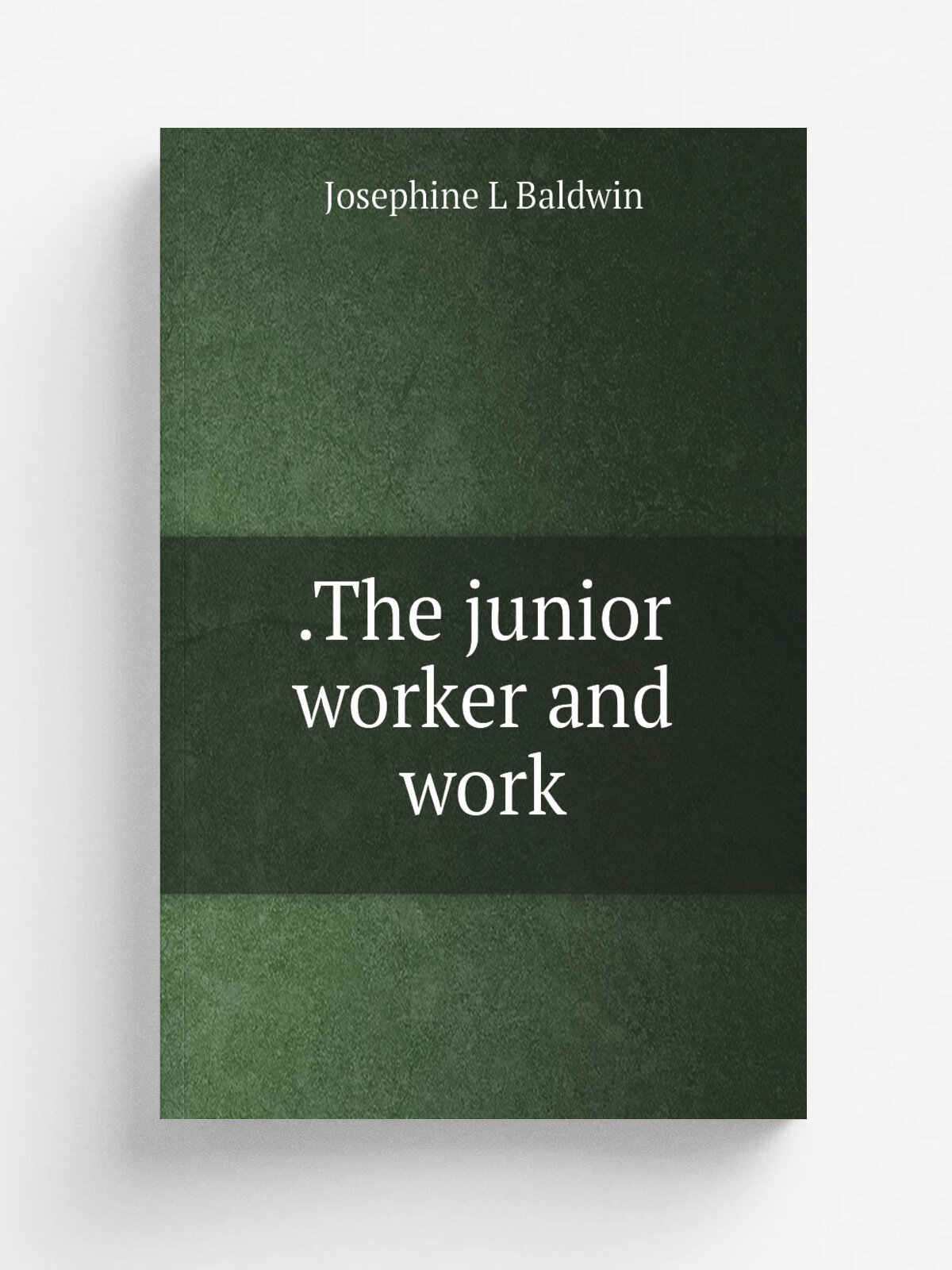. The junior worker and work | Josephine L Baldwin | Репринт