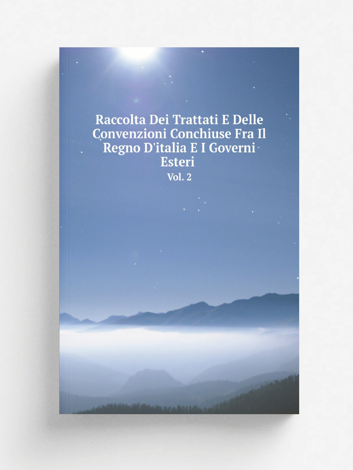 Raccolta Dei Trattati E Delle Convenzioni Conchiuse Fra Il Regno D'italia E I Governi Esteri (Italian Edition). Vol. 2