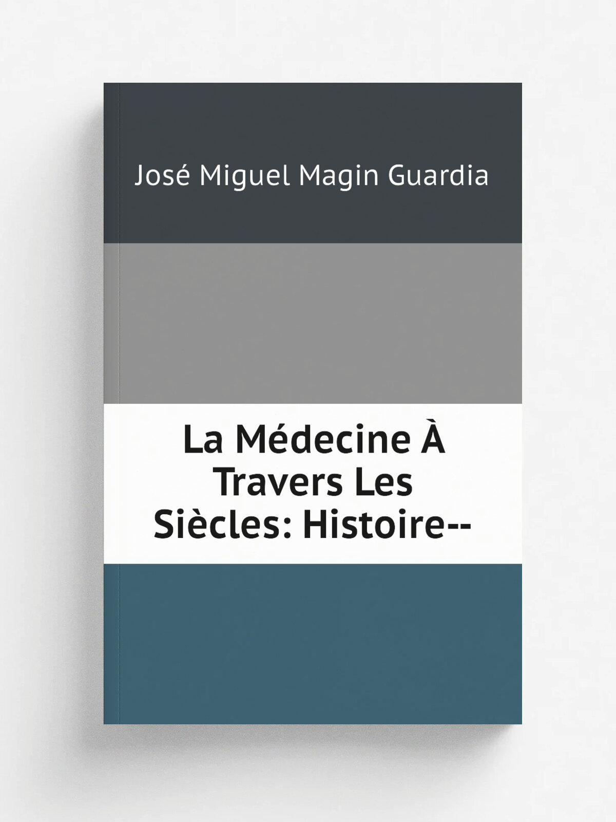 La M.decine . Travers Les Si.cles: Histoire-- | Jos. Miguel Magin Guardia | Репринт