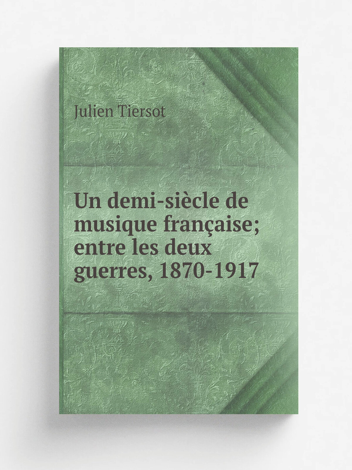 Un demi-si. cle de musique fran.aise; entre les deux guerres, 1870-1917
