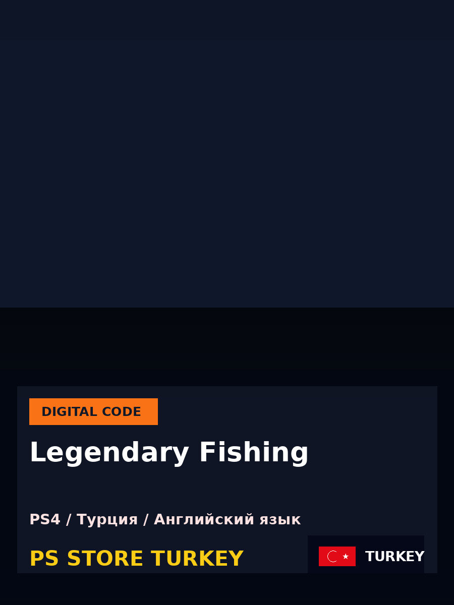Legendary Fishing PS4 — PlayStation Store Турция, цифровая версия
