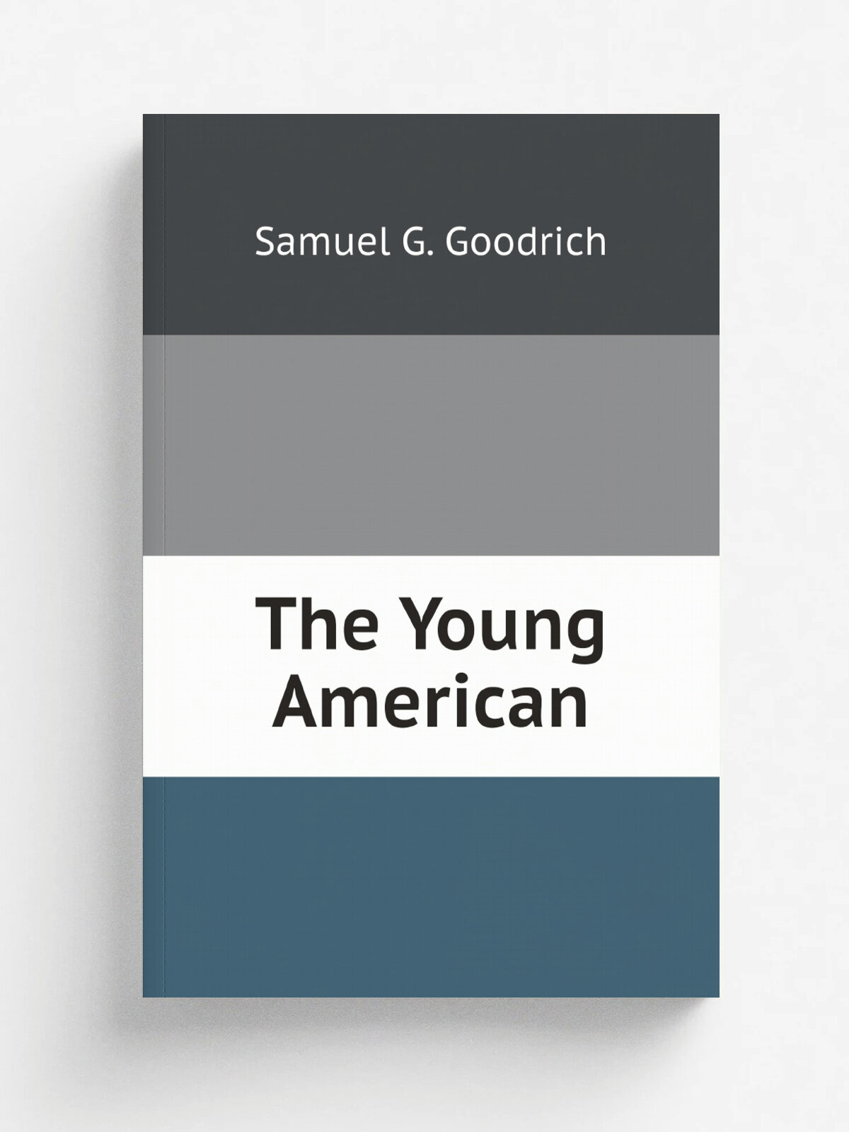 The Young American: Or Book of Government and Law: Showing Their History .