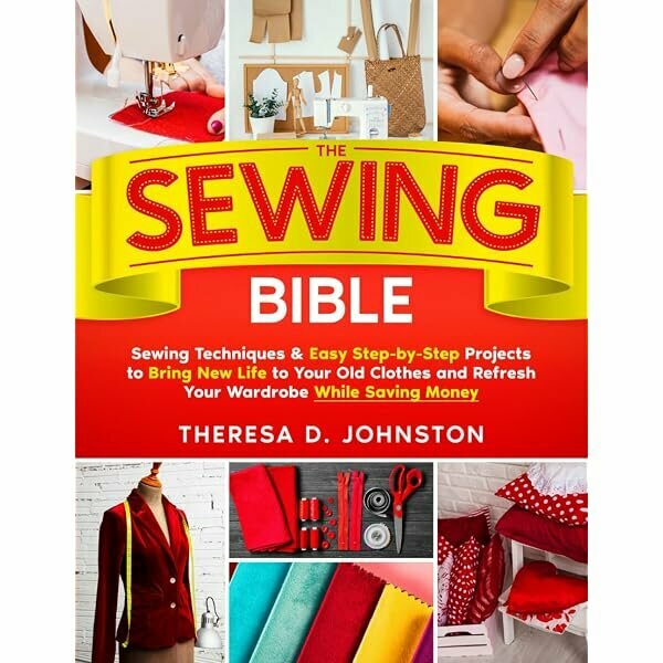 The Sewing Bible: Sewing Techniques & Easy Step-by-Step Projects to Bring New Life to Your Old Clothes and Refresh Your Wardrobe While Saving Money，Reprinted paperback book