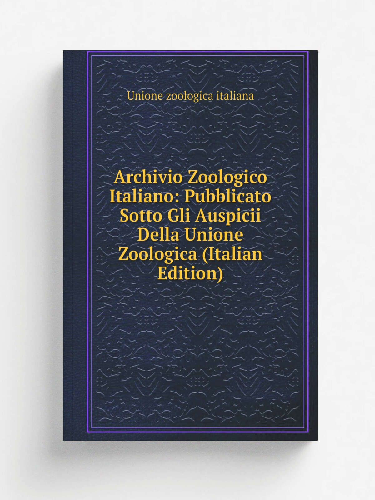 Archivio Zoologico Italiano: Pubblicato Sotto Gli Auspicii Della Unione Zoologica (Italian Edition) | Unione zoologica italiana | Репринт